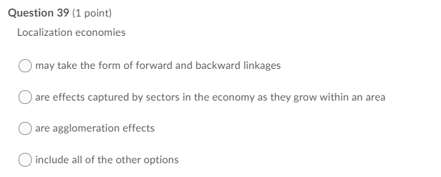 Solved Question 39 (1 point) Localization economies may take | Chegg.com
