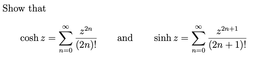 Solved Show that coshz=∑n=0∞(2n)!z2n and | Chegg.com