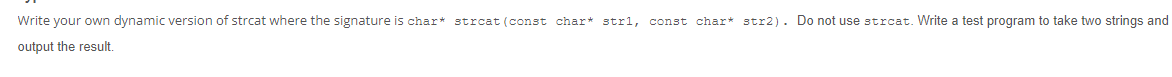 Solved Write your own dynamic version of strcat where the | Chegg.com