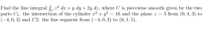 Solved Find the line integral [cm2 dx+y dy + 2y dz, where C | Chegg.com