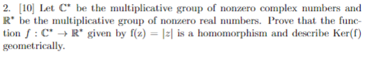 Solved 2. [10] Let C∗ be the multiplicative group of nonzero | Chegg.com