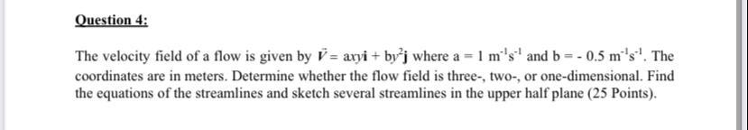 Solved The velocity field of a flow is given by V=axyi+by2j | Chegg.com