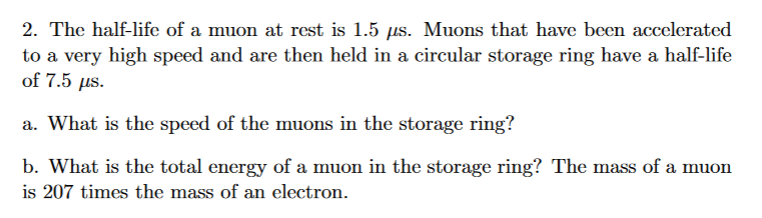 Solved 2. The half-life of a muon at rest is 1.5 jis. Muons | Chegg.com