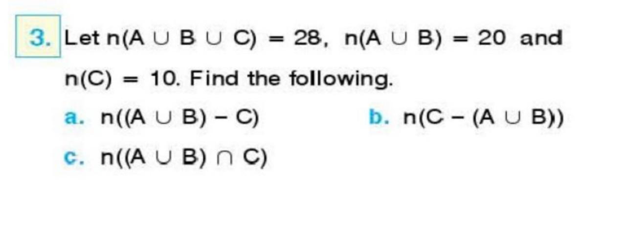 Solved 3. Let n(A∪B∪C)=28,n(A∪B)=20 and n(C)=10. Find the | Chegg.com