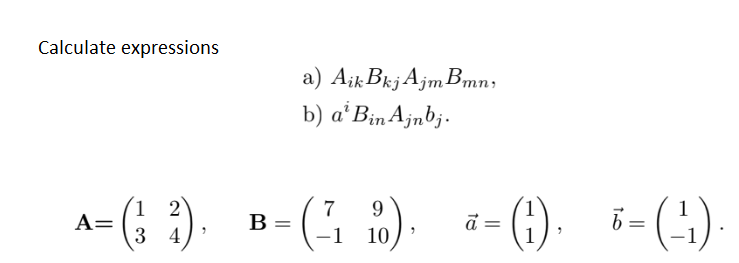 Solved Calculate expressions a) AikBkjAjmBmn, b) aiBinAjnbj. | Chegg.com
