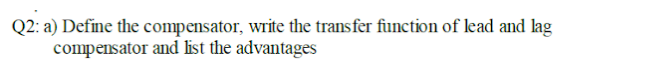 Solved Q2: a) Define the compensator, write the transfer | Chegg.com