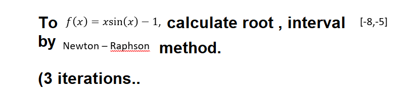 Solved To f(x) = xsin(x) – 1, calculate root , interval | Chegg.com