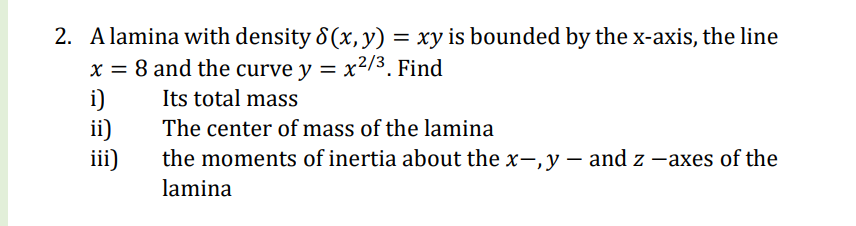 Solved A lamina with density δ(x,y)=xy ﻿is bounded by the | Chegg.com