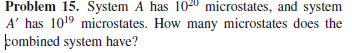 Solved Problem 15. System A has 10-0 microstates, and system | Chegg.com