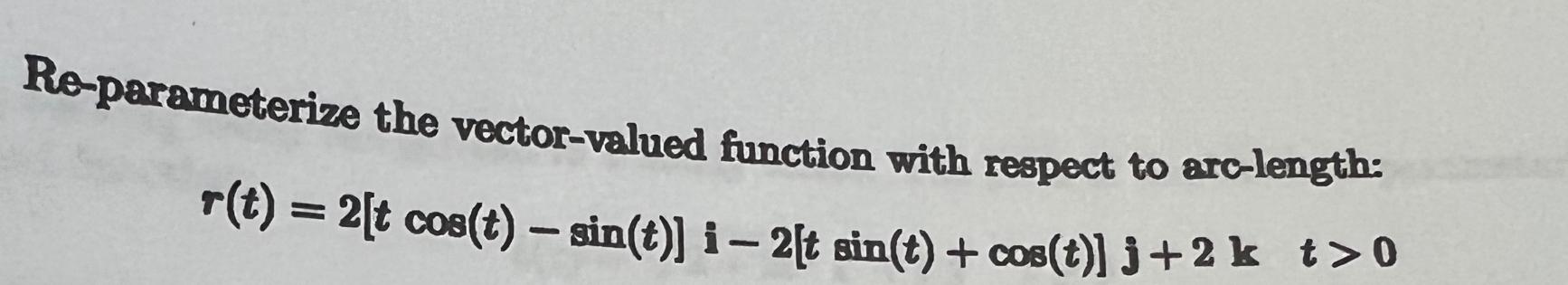Solved Re-parameterize the vector-valued function with | Chegg.com