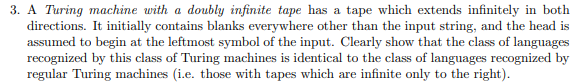 Solved 3. A Turing machine with a doubly infinite tape has a | Chegg.com