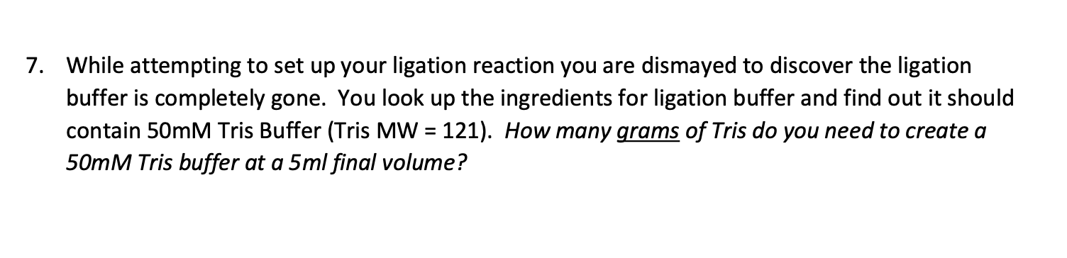 Solved 7. While attempting to set up your ligation reaction | Chegg.com