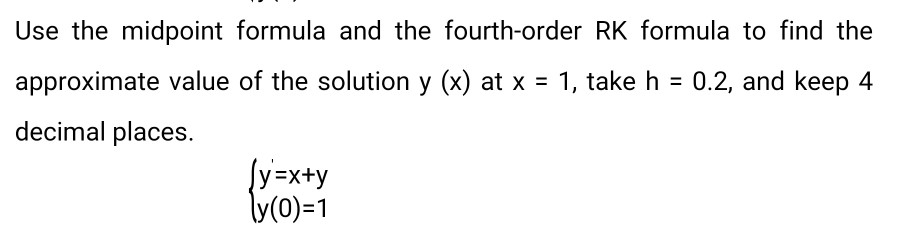 Solved Use the midpoint formula and the fourth-order RK | Chegg.com