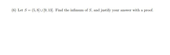 Solved (6) Let S = (5,8] U [9, 13]. Find the infimum of S, | Chegg.com