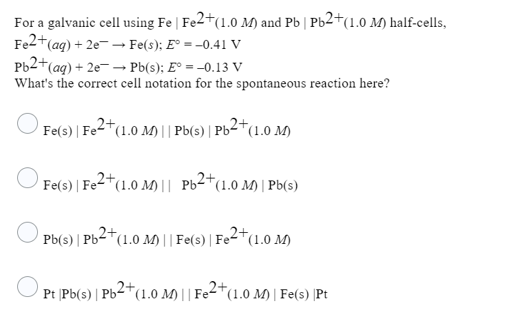 Solved For a galvanic cell using Fe| Fe2+(1.0 M) and Pb | | Chegg.com