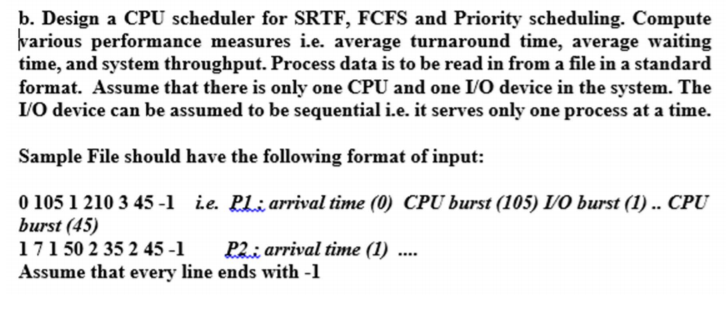 Solved b. Design a CPU scheduler for SRTF, FCFS and Priority | Chegg.com