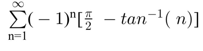 Solved (-1)"[" – tan-l(n)] n=1 | Chegg.com