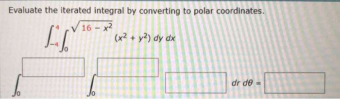 Solved Evaluate the iterated integral by converting to polar | Chegg.com