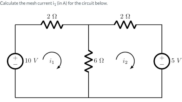 Solved Calculate the mesh current i1 (in A ) ﻿for the | Chegg.com
