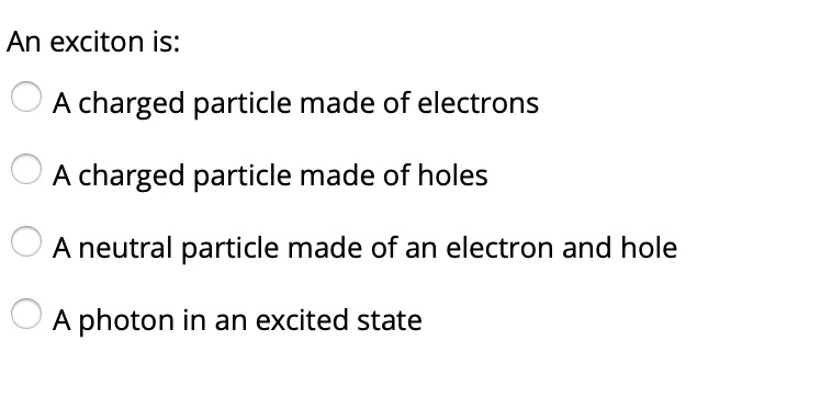 Solved An exciton is: O A charged particle made of electrons | Chegg.com
