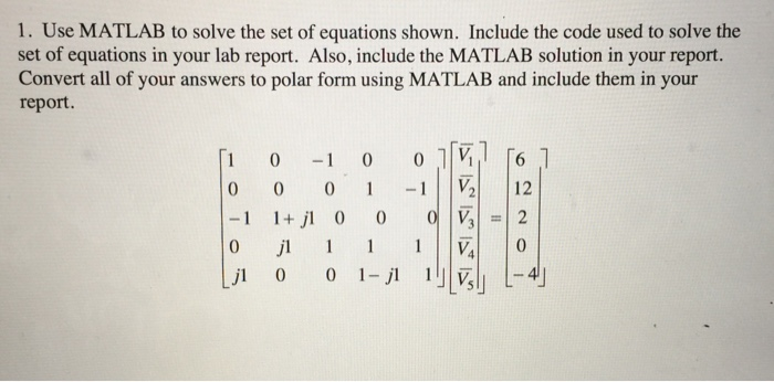 Solved 1. Use MATLAB to solve the set of equations shown. | Chegg.com Solved 1. Use MATLAB to solve the set of equations shown. | Chegg.com