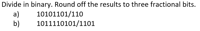 Solved Divide in binary. Round off the results to three | Chegg.com