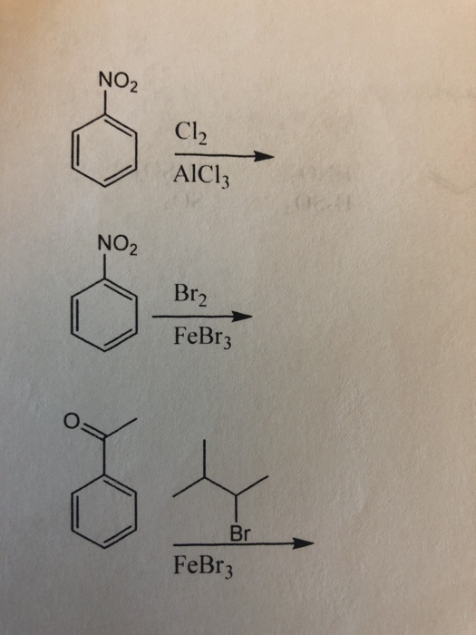 Solved NO2 Cl2 AlCl3 NO2 Br2 FeBr3 Br FeBr3 | Chegg.com