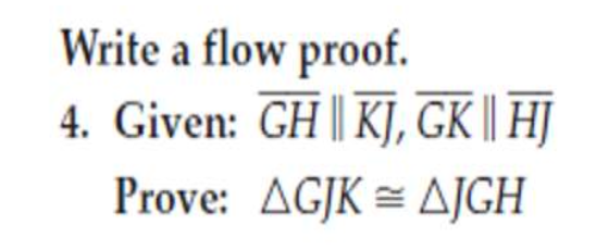 Solved Write a flow proof. 4. Given: GH∥KJ,GK∥HJ Prove: | Chegg.com