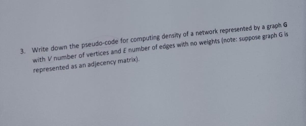 Solved 3. Write down the pseudo-code for computing density | Chegg.com