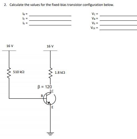 Solved 2. Calculate the values for the fixed-bias transistor | Chegg.com