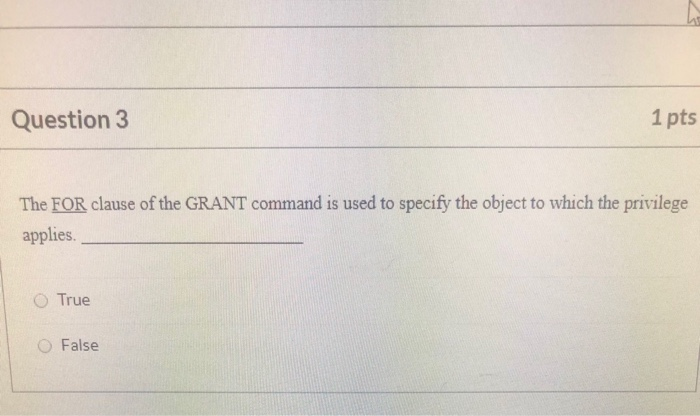 Solved Question3 1pts The FOR clause of the GRANT command is | Chegg.com