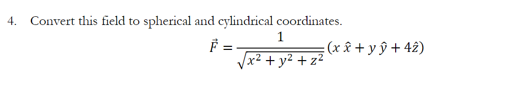 Solved 4. Convert this field to spherical and cylindrical | Chegg.com