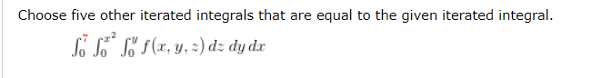 Solved Choose five other iterated integrals that are equal | Chegg.com