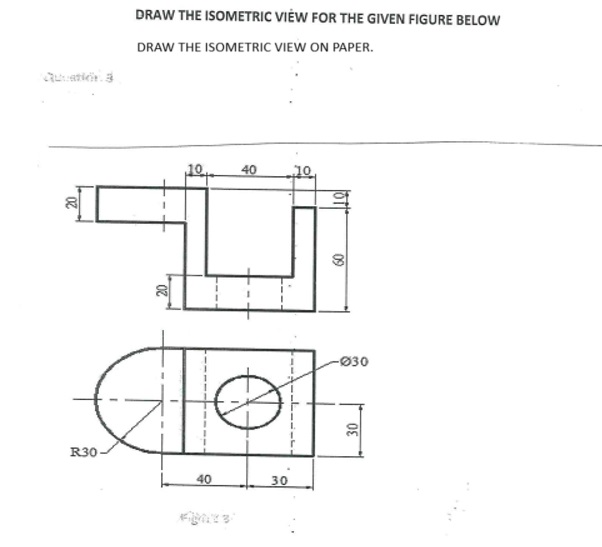Solved DRAW THE ISOMETRIC VIĖW FOR THE GIVEN FIGURE | Chegg.com