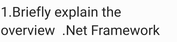 Solved 1.Briefly explain the overview .Net Framework | Chegg.com