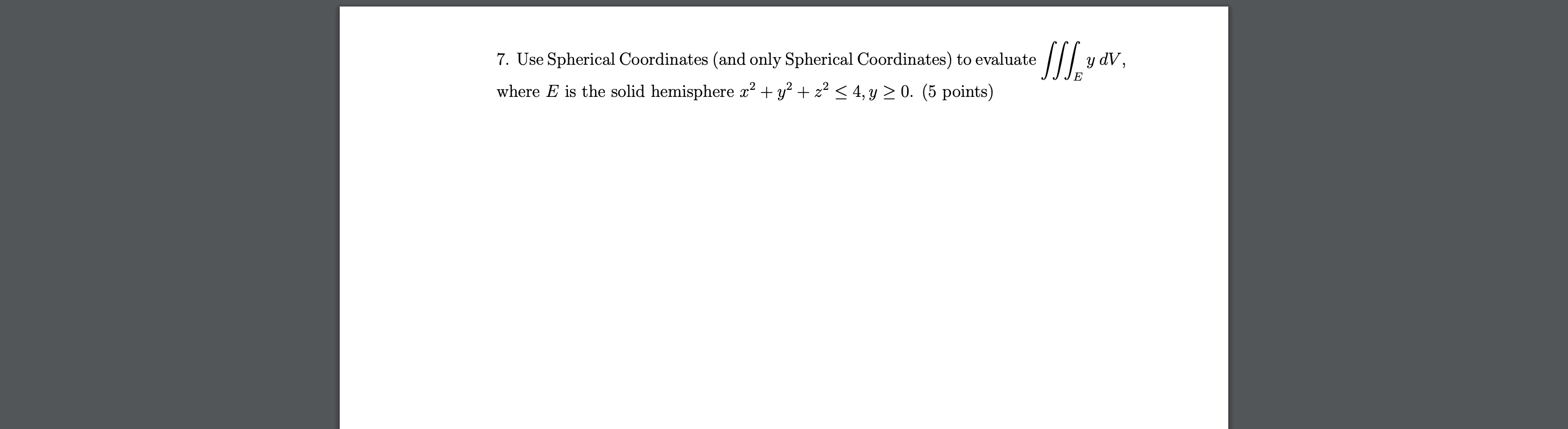 Solved 7 Use Spherical Coordinates And Only Spherical