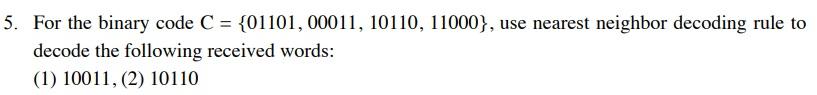 Solved 5. For the binary code C={01101,00011,10110,11000}, | Chegg.com