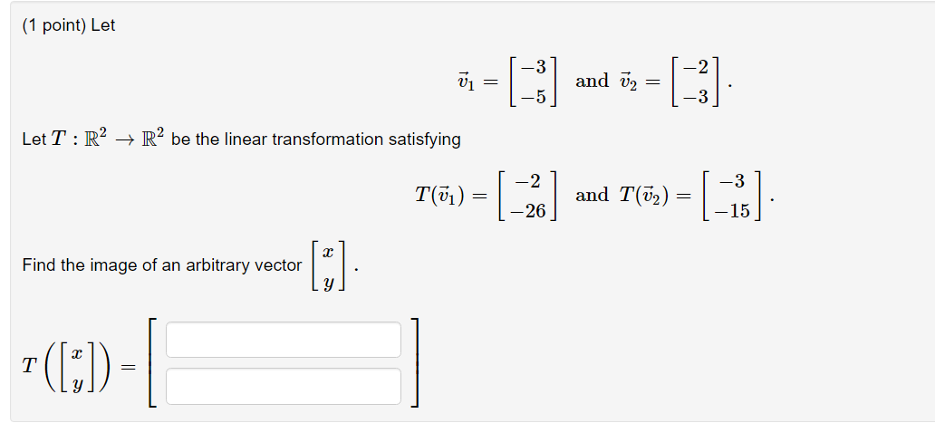 Solved (1 point) Let v1=[−3−5] and v2=[−2−3]. Let T:R2→R2 be | Chegg.com