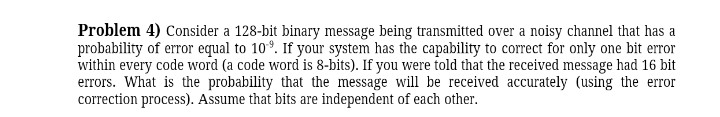 Solved Problem 4) Consider a 128-bit binary message being | Chegg.com