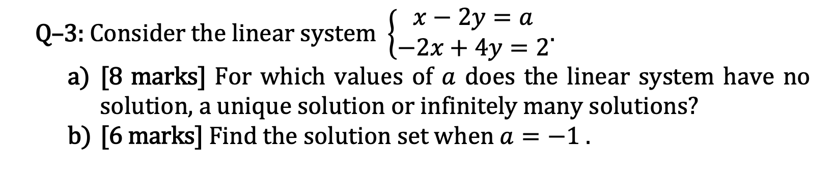 Solved Q-3: Consider the linear system {x−2y=a−2x+4y=2. a) | Chegg.com