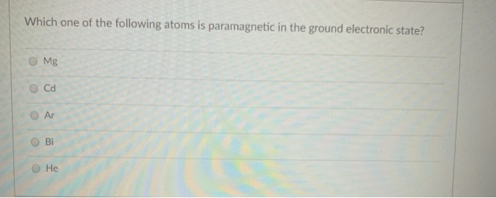 Solved Which one of the following atoms is paramagnetic in | Chegg.com