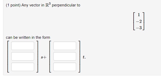Solved (1 point) Any vector in R perpendicular to 2 can be | Chegg.com