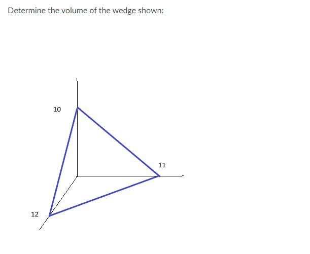 Solved Determine the volume of the wedge shown: 10 11 12 | Chegg.com