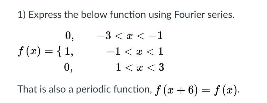 Solved 1) Express the below function using Fourier series. | Chegg.com