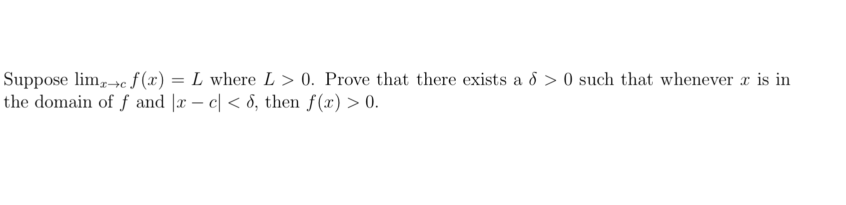 Solved Suppose limx→c f(x) = L where L > 0. Prove that there | Chegg.com