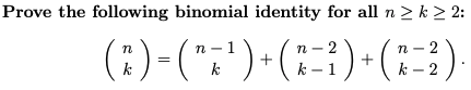 Solved Prove the following binomial identity for all n 2 k > | Chegg.com
