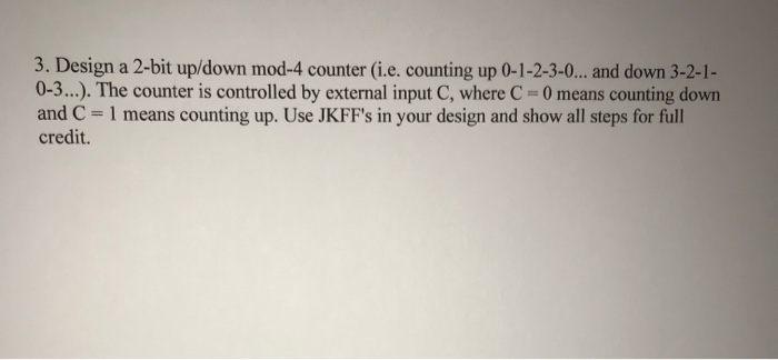 Solved 3. Design a 2-bit up/down mod-4 counter (i.e. | Chegg.com