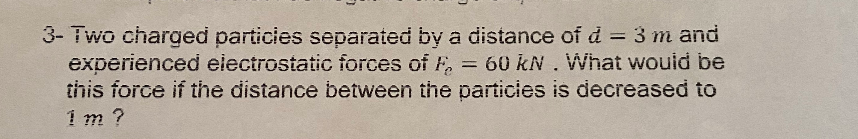 Solved 3- Two charged particies separated by a distance of d | Chegg.com