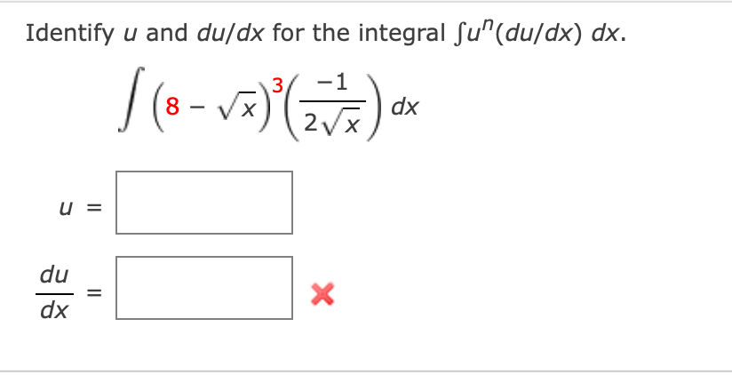 Solved Identify u and du/dx for the integral ∫un(du/dx)dx. | Chegg.com