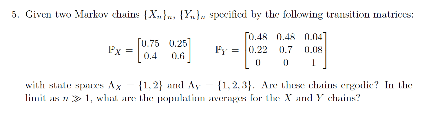Solved 5. Given two Markov chains {Xn}n, {Yn}n specified by | Chegg.com